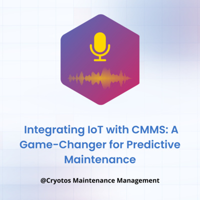 Integrating IoT with CMMS: A Game-Changer for Predictive Maintenance by ...