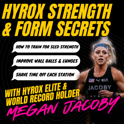 Episode 5: HYROX STRENGTH & FORM SECRETS with HYROX WORLD RECORD HOLDER, MEGAN JACOBY by The ...