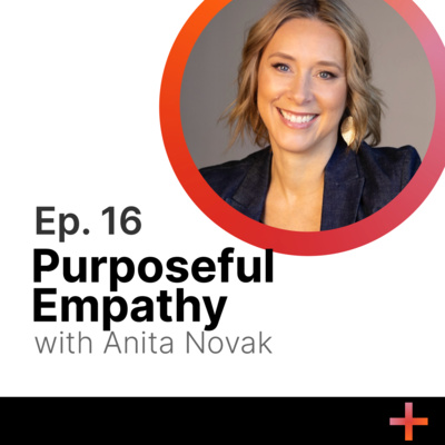 Ep. 16 - Purposeful Empathy with Anita Novak by IDGs Plus