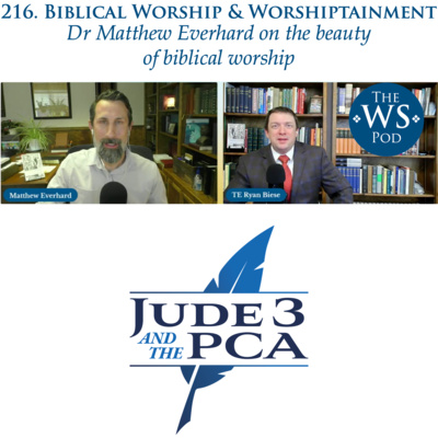 216. Matthew Everhard & Biblical Worship by The Westminster Standard