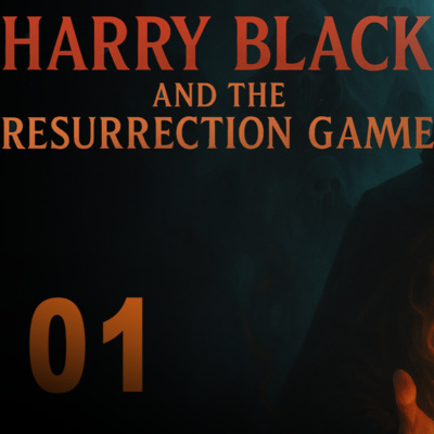 Harry Black and the Resurrection Game Act I: Chapter 1 by Patronus ...