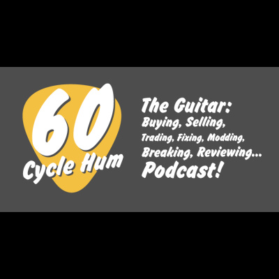 154 - Gear Goals 2017 by 60 Cycle Hum: The Guitar Podcast!