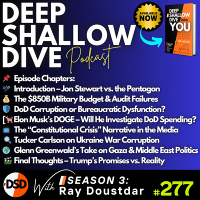 EP#277 | DSD | Jon Stewart vs. DoD, Elon & DOGE, Ukraine, Tucker, Gaza ...
