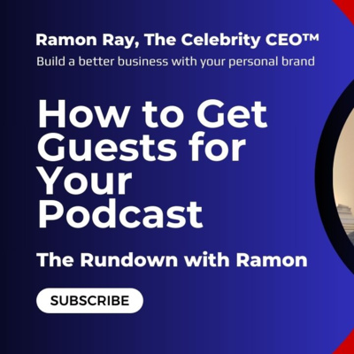How to Get Guests for Your Podcast - The Celebrity CEO on The Rundown ...