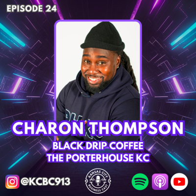 #24 – Making KC Better for the Better – Charon Thompson, Black Drip ...