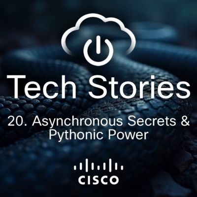 20 - Asynchronous secrets and pythonic powers by Cisco Tech Stories