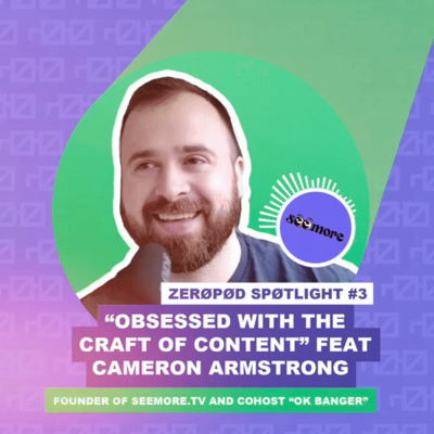 ZEROPOD SPOTLIGHT #3: "Obsessed with the Craft of Content." | Cameron ...