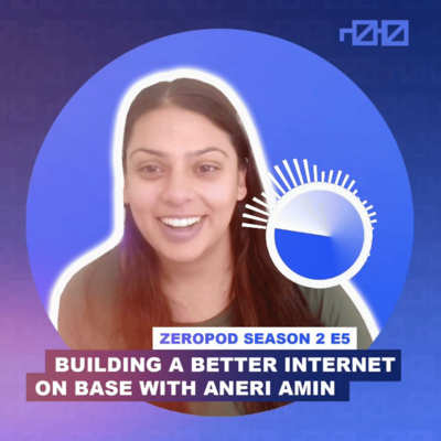ZEROPOD S2 E5: "Building a Better Internet on Base" with Aneri Amin (Product Lead at Base) by ...
