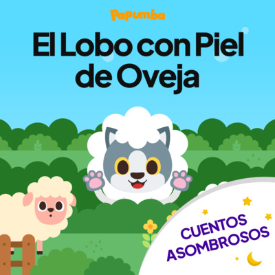 Cuentos Asombrosos: Lobo con Piel de Oveja by Papumba: Podcasts Infantiles