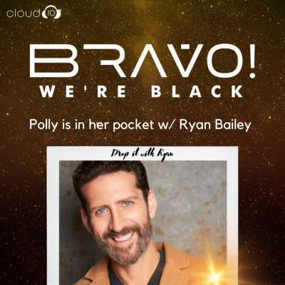 Polly is in her pocket w/ Ryan Bailey by Bravo! We're Black