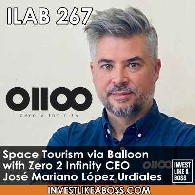 267: Space Tourism via Balloon with Zero 2 Infinity CEO José Mariano López Urdiales by Invest ...