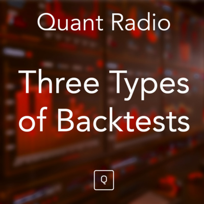 Quant Radio: Three Types of Backtests by The Quantopian Podcast