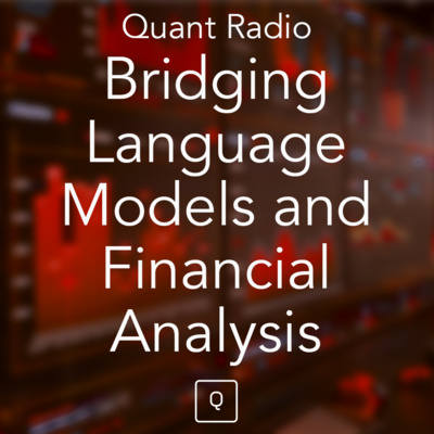 Quant Radio: Bridging Language Models and Financial Analysis by The Quantopian Podcast