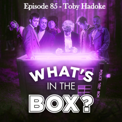Episode 85: Toby Hadoke by Doctor Who: What's In The Box?