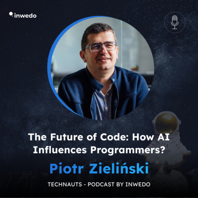 The Future of Code: How AI Influences Programmers? by Technauts - podcast by Inwedo