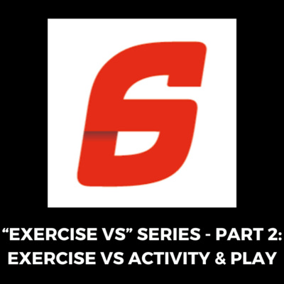 "Exercise vs" Series - Part 2: Exercise vs Activity & Play by The ...