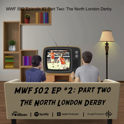 MWF S02 Episode #2 Part Two: The North London Derby by For Football‘s ...