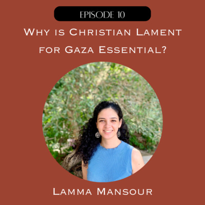 10. Why is Christian Lament for Gaza Essential? with Lamma Mansour by ...