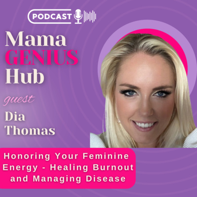Honoring Your Feminine Energy - Healing Burnout and Managing Disease with Dia Thomas by Mama ...