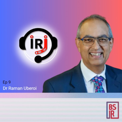 9: Dr Raman Uberoi – Championing IR's path to recognition, developing ...