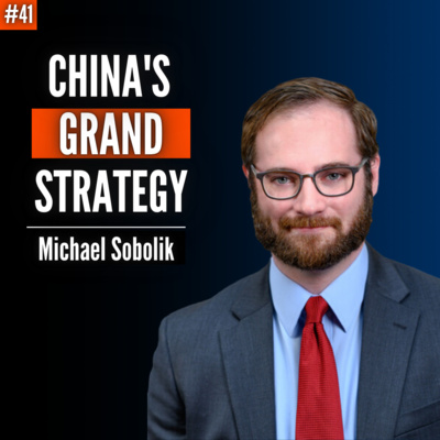#41 Michael Sobolik: This is China’s Plan for Global Domination - And Its Biggest Weakness by ...
