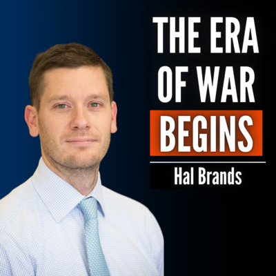 #49 Hal Brands: 'We’re Living In a Pre-War World. Great power war is no longer unthinkable.' by ...