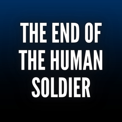 Intelligence Brief: The End of the Human Soldiers Is Closer Than You ...