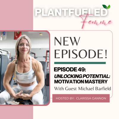 EP49: Unlocking Potential: Motivation Mastery with Michael Barfield by PlantFueled Femme