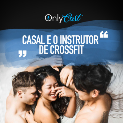 #1 Casal e o Instrutor de Crossfit | OnlyCast - Contos Eróticos by OnlyCast - Contos Eróticos