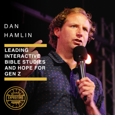 Leading Interactive Bible Studies and Hope for Gen Z with Dan Hamlin by Expositors Collective