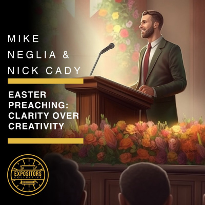 Easter Preaching: Clarity over Creativity with Mike Neglia, Nick Cady ...