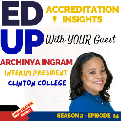 14. Breaking Barriers and Building Excellence with Archinya Ingram by EdUp Accreditation Insights