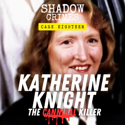 Case 18: Katherine Knight - The Cannibal Killer by Shadow Crimes