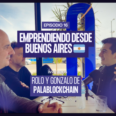 E16 - Emprendiendo desde Buenos Aires 🇦🇷 - Invitados: Rolo y Gonzalo de Palablockchain.io by De ...