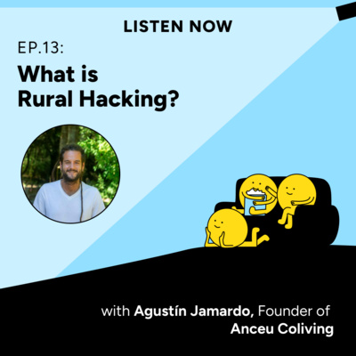 Colivers Club Ep 13: What is Rural Hacking with Agustín Jamardo from Anceu Coliving by Colivers ...