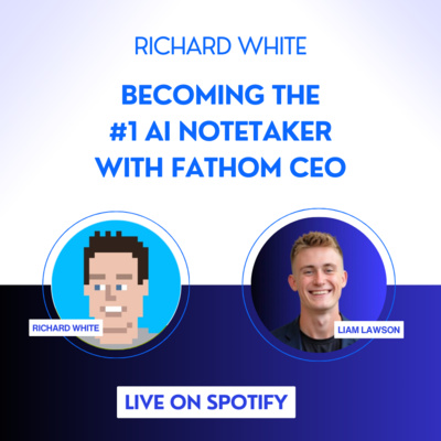 Becoming the #1 AI Notetaker with Fathom CEO, Richard White by The AI ...