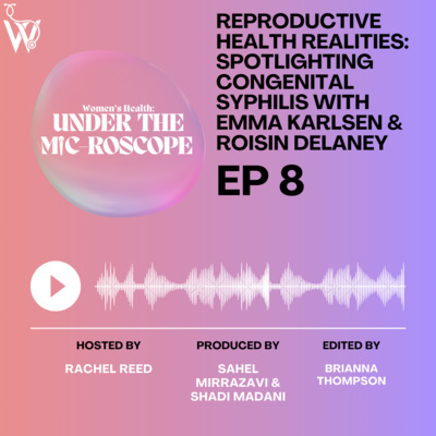 Reproductive Health Realities: Spotlighting Congenital Syphilis with Emma Karlsen & Roisin ...