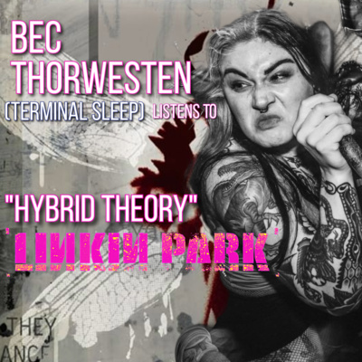 #9 - Bec Thorwesten (TERMINAL SLEEP) listens to Linkin Park's "Hybrid ...