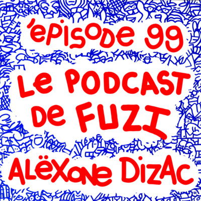 EP99: ALËXONE DIZAC (part1) by LE PODCAST DE FUZI