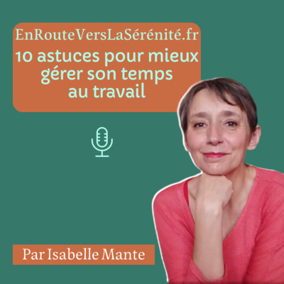 10 astuces pour mieux gérer son temps au travail - Ep 97 by En Route Vers La Sérénité
