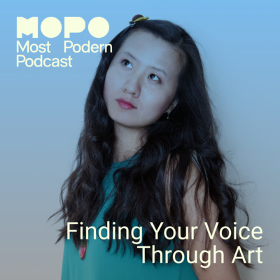Finding Your Voice Through Art - Betty Chen by Most Podern Podcast
