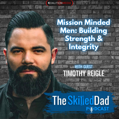 Mission Minded Men: Building Strength & Integrity with Timothy Reigle ...