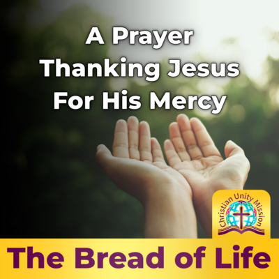 A Prayer Thanking Jesus For His Mercy by The Bread of Life