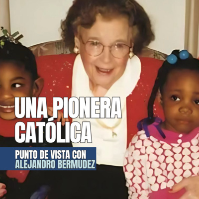 Una pionera Católica by Punto de Vista con Alejandro Bermúdez
