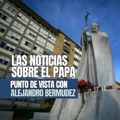 Las noticias sobre el Papa by Punto de Vista con Alejandro Bermúdez