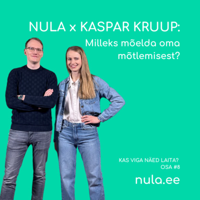 #08 NULA x Kaspar Kruup: Milleks mõelda oma mõtlemisest? by Kas viga ...
