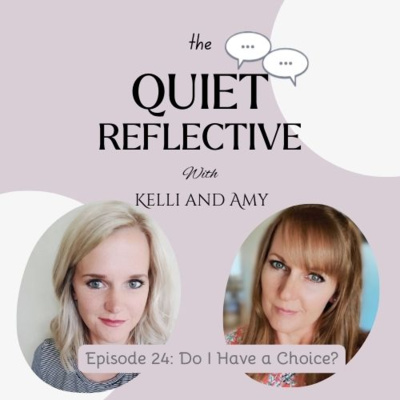 Episode 24: Do I Have a Choice? by The Quiet Reflective
