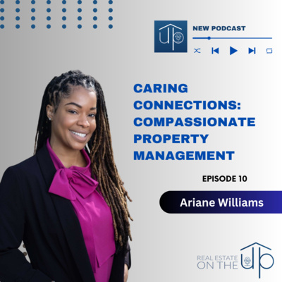 Caring Connections : Compassionate Property Management with Ariane Williams - EP 10 by Real ...