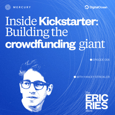 Inside Kickstarter: Co-Founder Yancey Strickler on Building the Crowdfunding Giant by The Eric ...