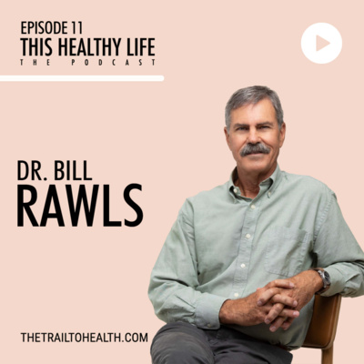 Episode 11: Dr. Bill Rawls - Herbal Protocols For Lyme by This Healthy Life